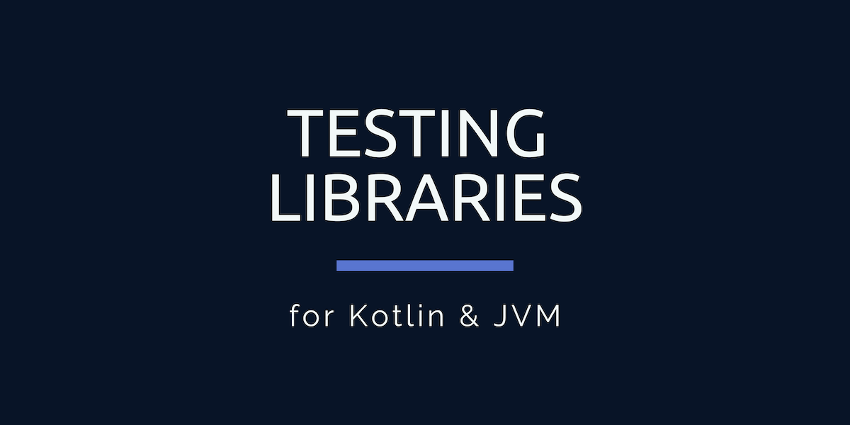 Libraries for Kotlin & JVM Testing - Android Pro